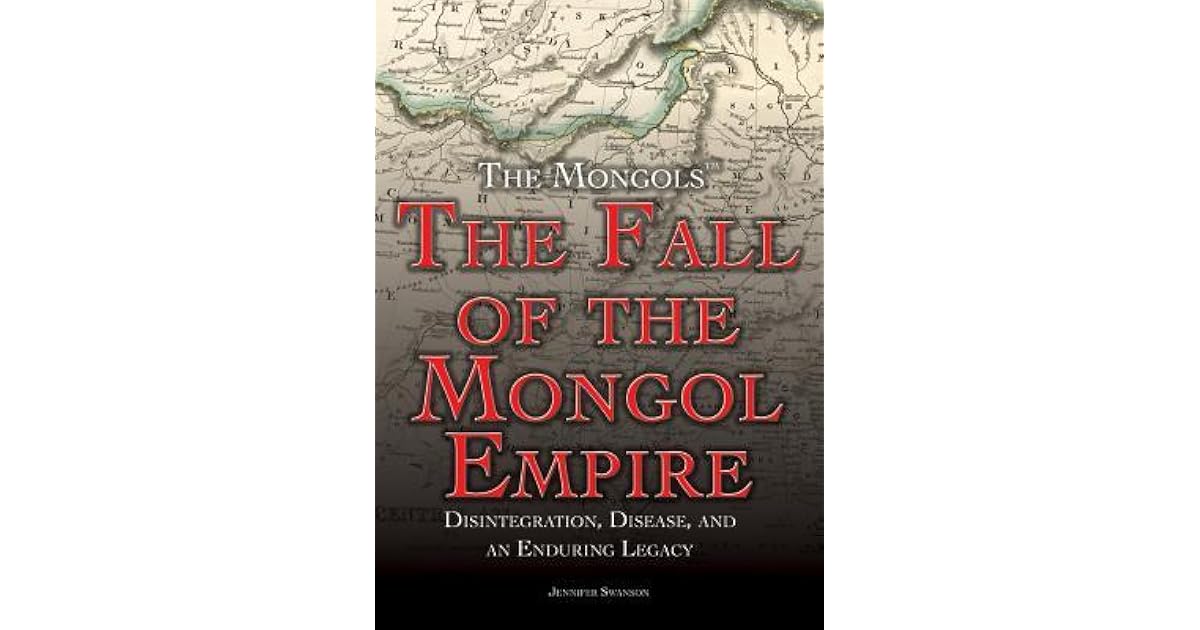 The Fall of the Mongol Empire: Disintegration, Disease, and an Enduring ...