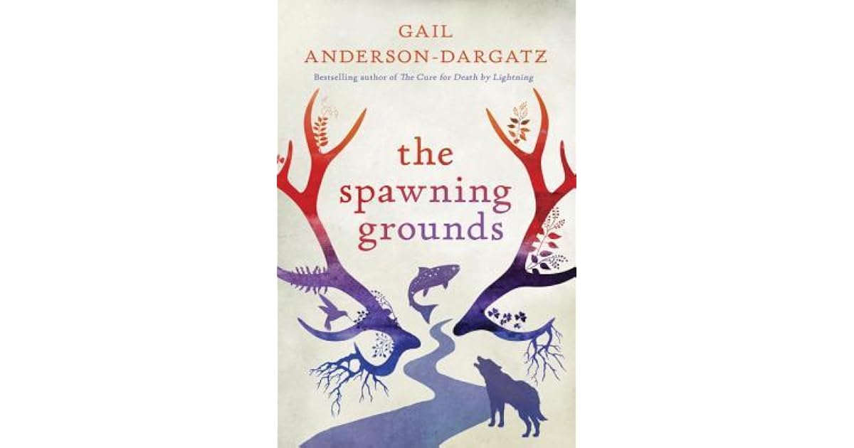 The Spawning Grounds by Gail Anderson-Dargatz