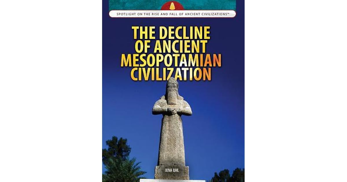 The Decline of Ancient Mesopotamian Civilization by Xina Marie Uhl