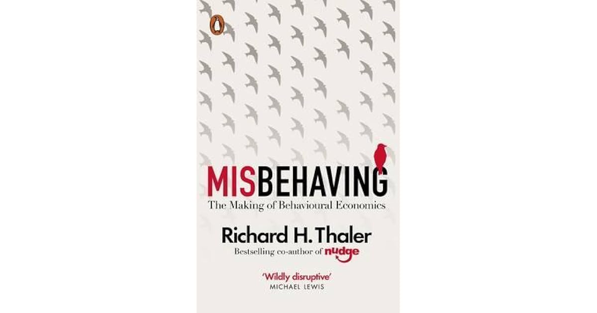 Misbehaving: The Making of Behavioural Economics by Richard H. Thaler
