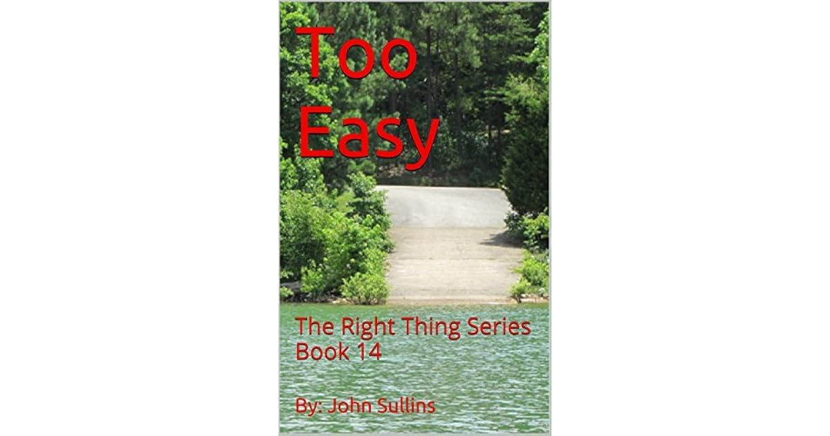 Too Easy: The Right Thing Series Book 14 by John Sullins