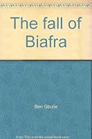 The Fall of Biafra by Ben Gbulie