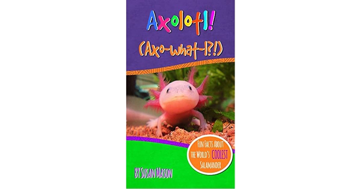 Axolotl! (Funny Fauna, #1) by Susan Mason