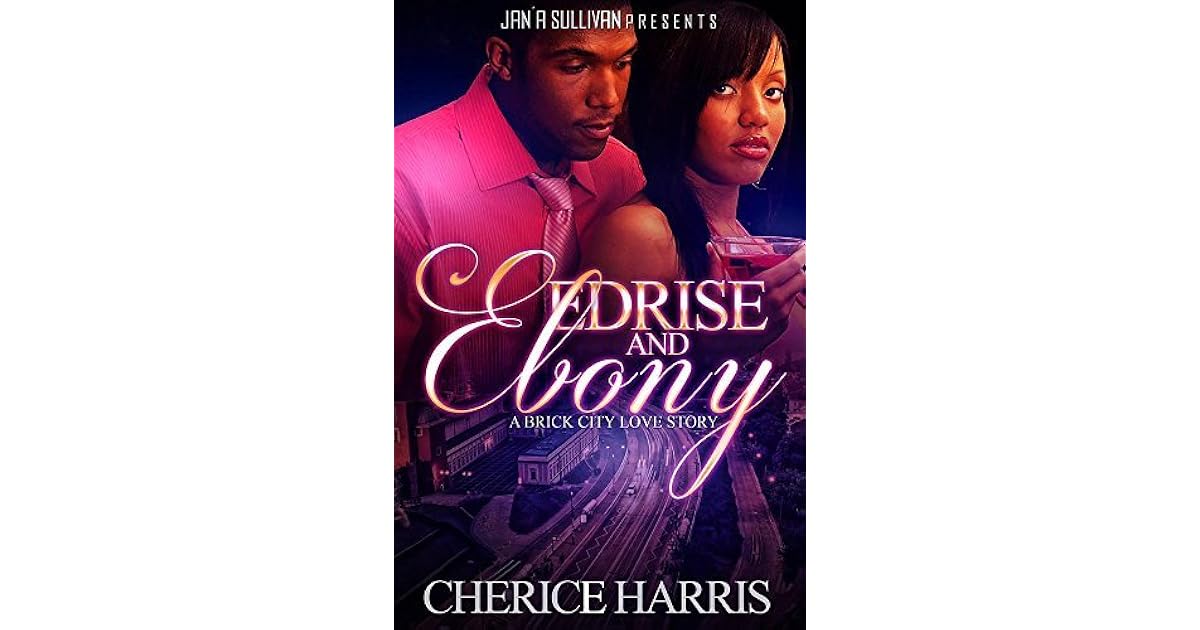 Edrise and Ebony: A Brick City Love Story by Cherice Harris
