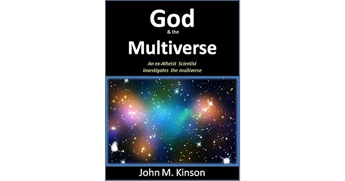 God and the Multiverse: An Ex-Atheist Scientist investigates the ...