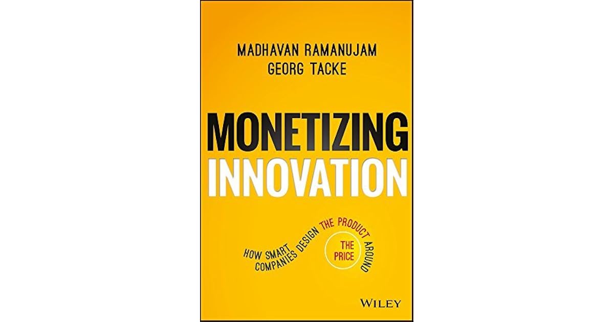 Monetizing Innovation: How Smart Companies Design the Product Around ...