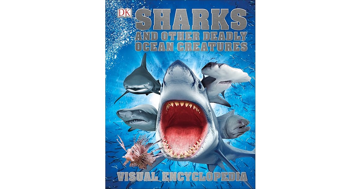 Sharks and Other Deadly Ocean Creatures: Visual Encyclopedia by Derek ...