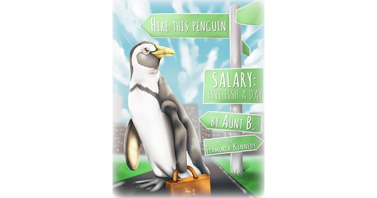 Hire This Penguin: Salary: Five Fish A Day by Aunt B.
