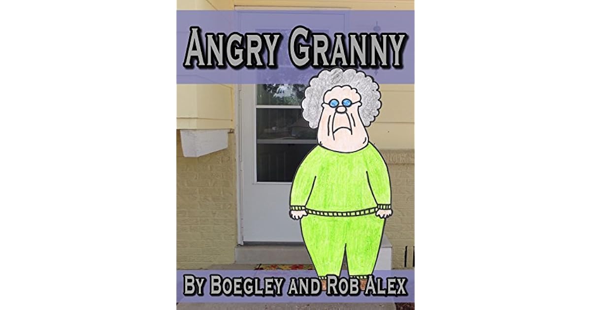 Angry Granny (Angry Granny Adventures Book 1) by Rob Alex