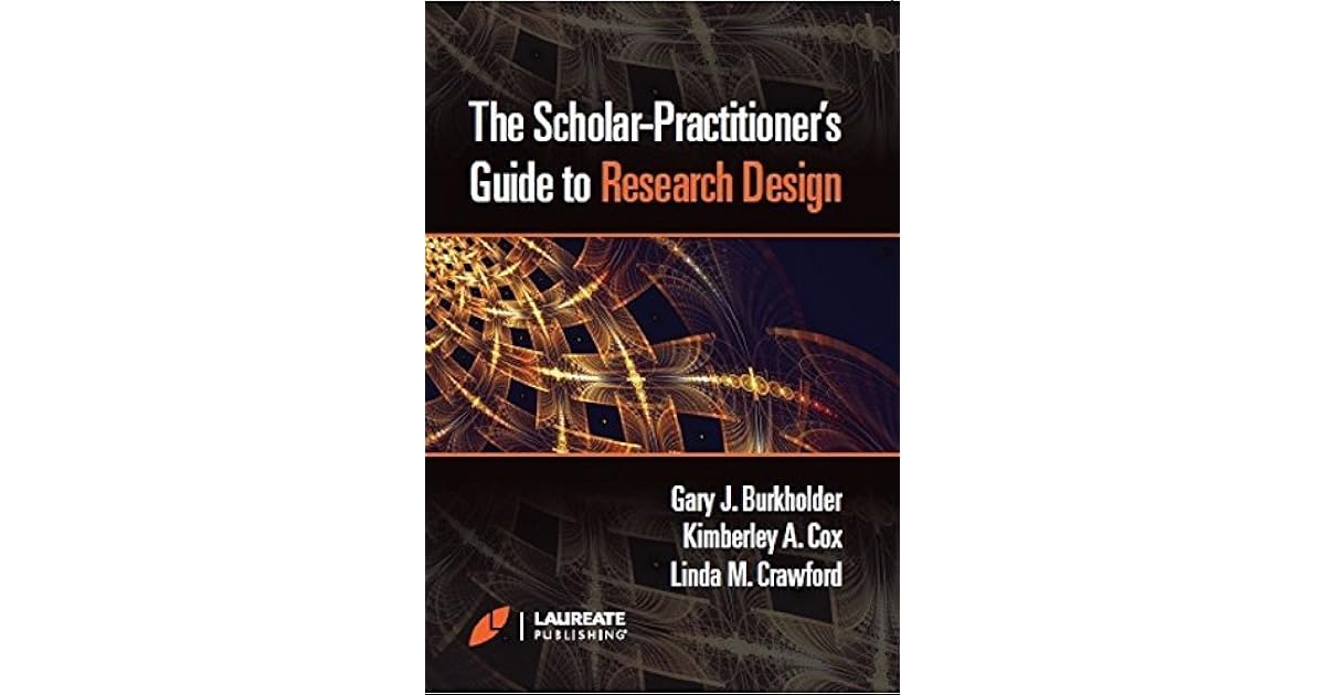 The Scholar-Practitioner’s Guide to Research Design by Gary J. Burkholder
