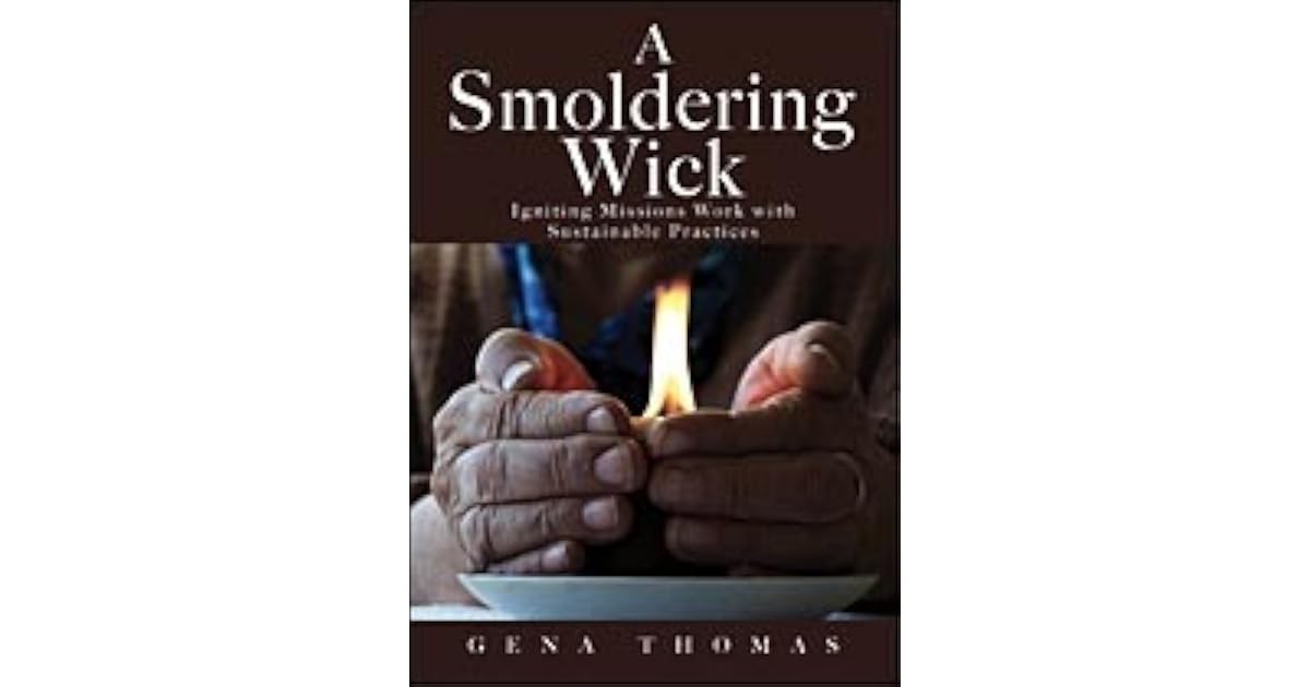 A Smoldering Wick: Igniting Missions Work with Sustainable Practices by ...
