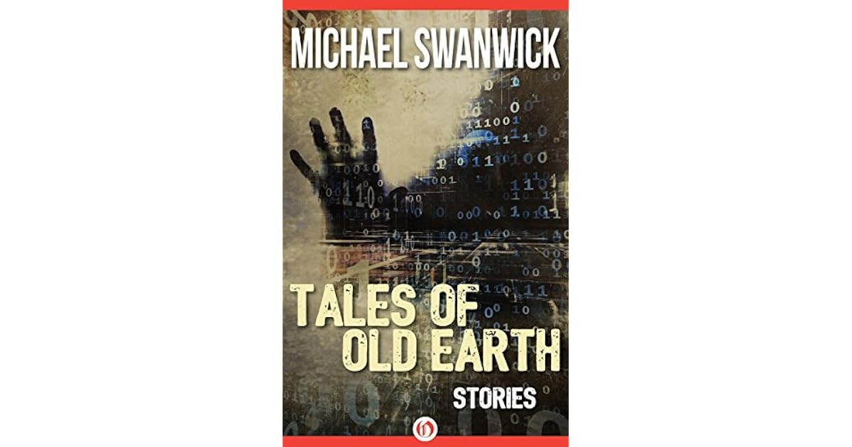 Tales of Old Earth: Stories by Michael Swanwick