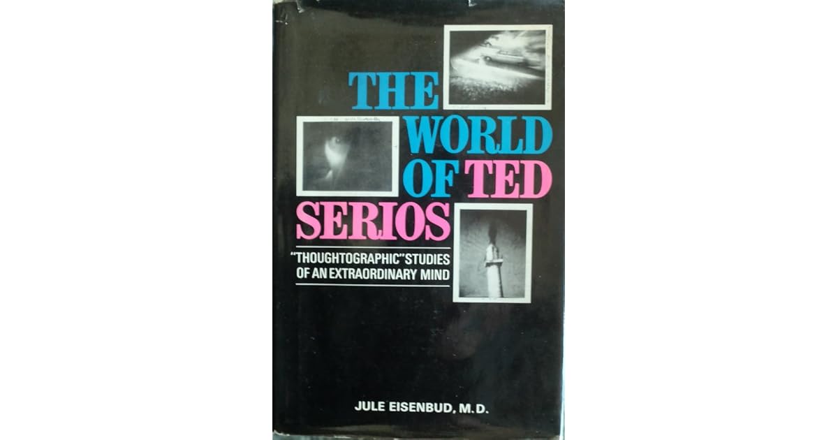 The World of Ted Serios: "Thoughtographic" Studies of an Extraordinary ...