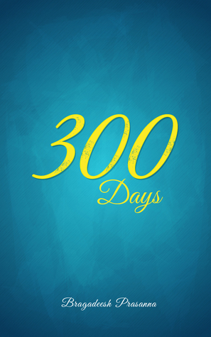 300 Days : A Novel by Bragadeesh Prasanna