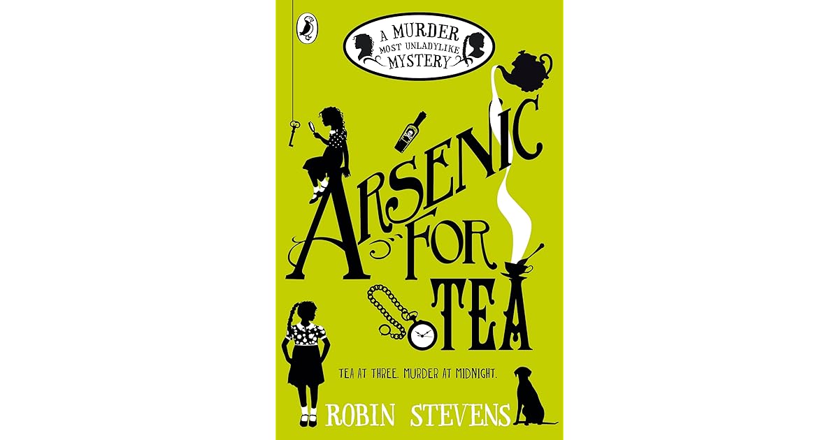 Arsenic For Tea: A Murder Most Unladylike Mystery by Robin Stevens
