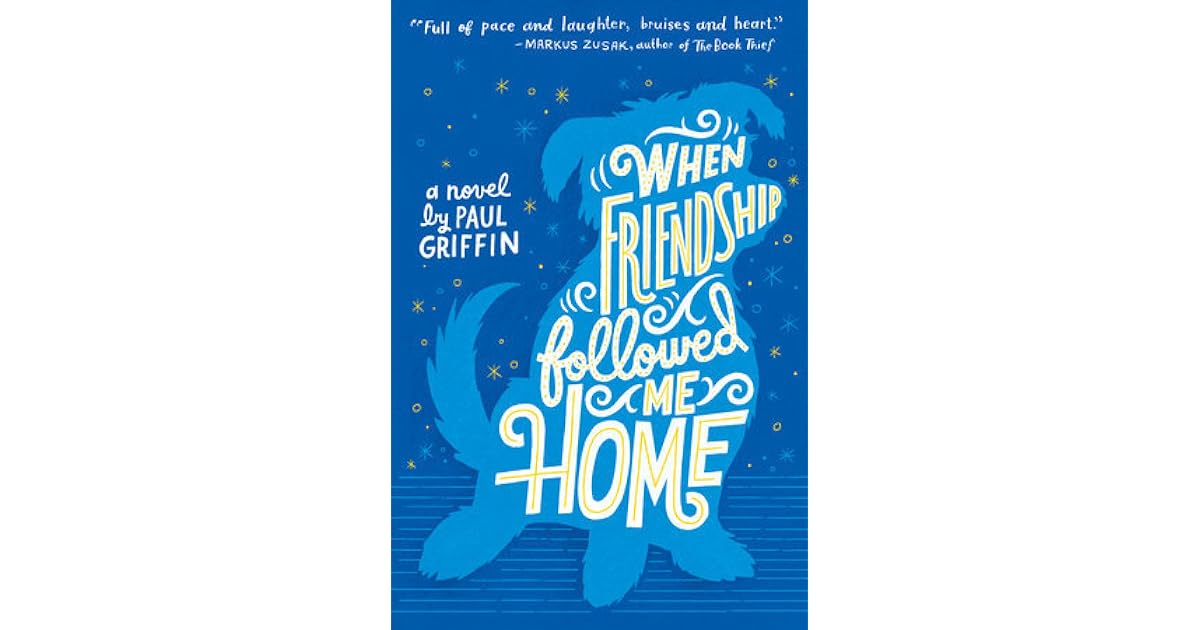 When Friendship Followed Me Home by Paul Griffin