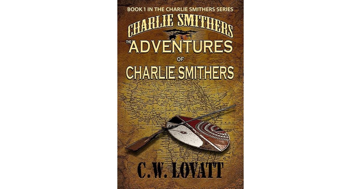 The Adventures of Charlie Smithers by C.W. Lovatt