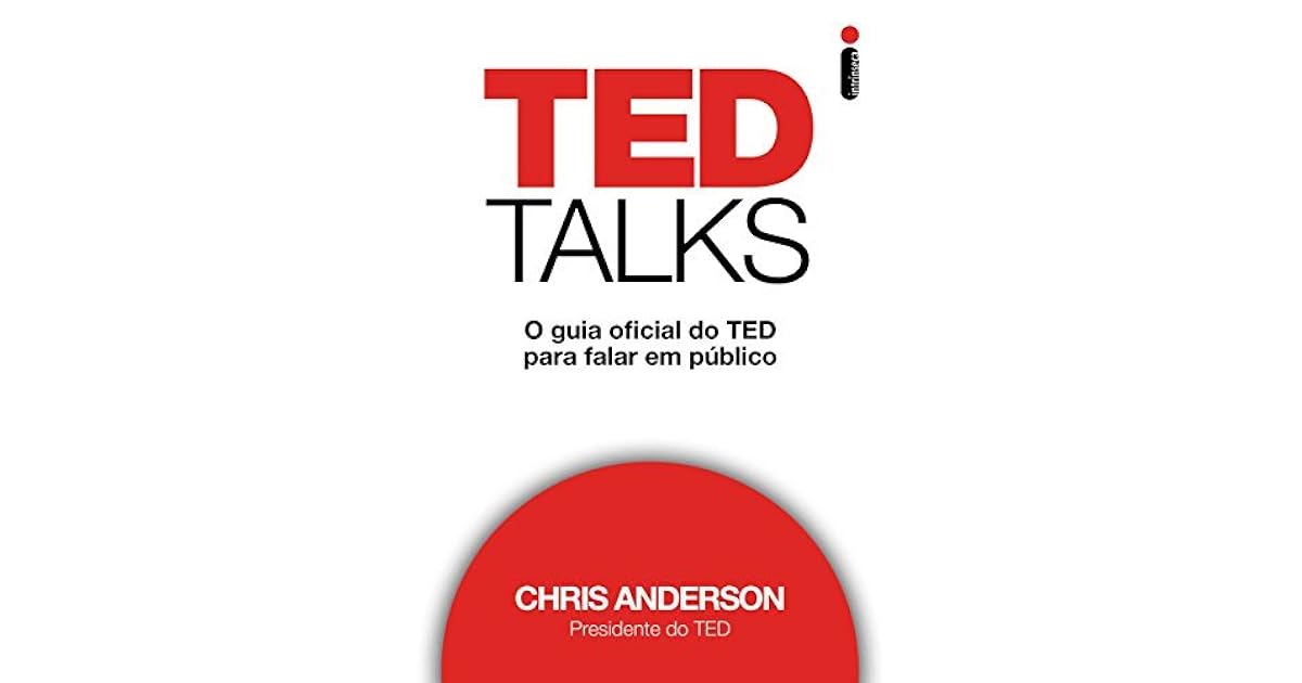 TED Talks: O guia oficial do TED para falar em público by Chris J. Anderson