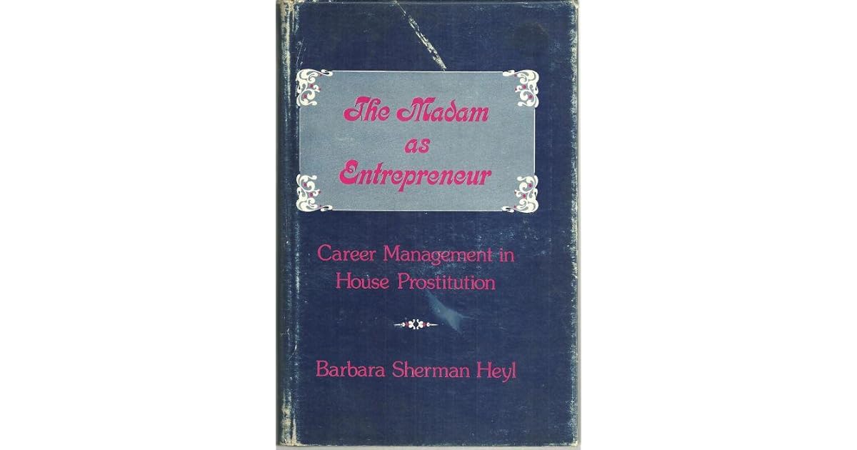 The Madam as Entrepreneur: Career Management in House Prostitution by ...