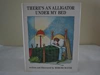 There's an Alligator under My Bed by Mercer Mayer