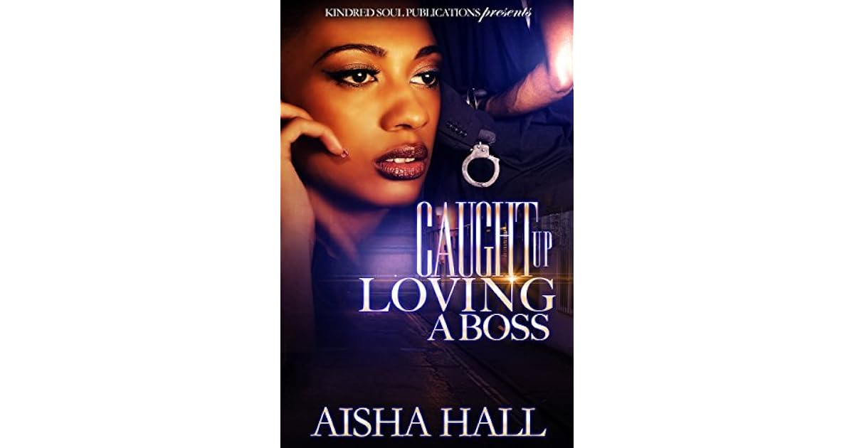Caught Up Loving A Boss by Aisha Hall