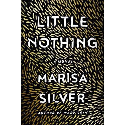 Little Nothing by Marisa Silver — Reviews, Discussion, Bookclubs, Lists