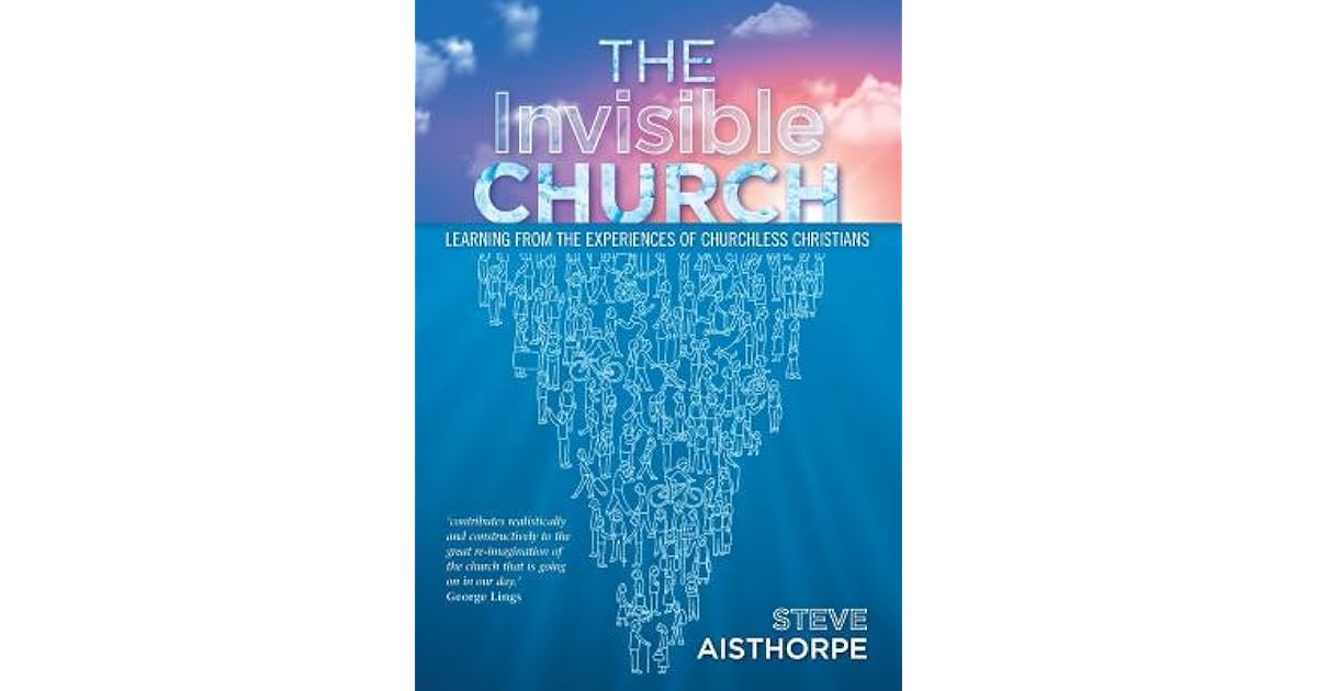 The Invisible Church: Learning from the Experiences of Churchless ...