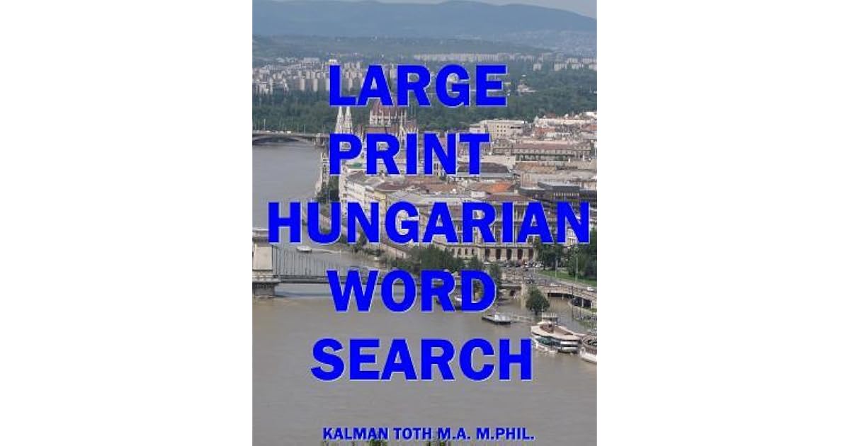 Large Print Hungarian Word Search By Kalman Toth large-print-hungarian-word-search-by-kalman-toth