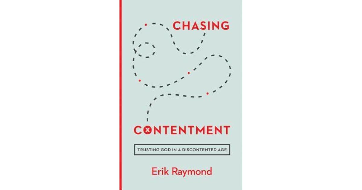 Chasing Contentment: Trusting God in a Discontented Age by Erik Raymond