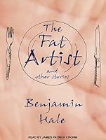 The Fat Artist and Other Stories by Benjamin Hale