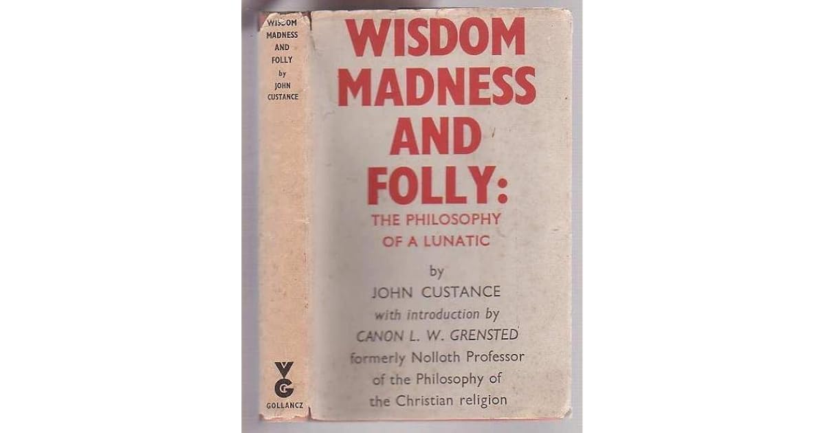 Wisdom, Madness and Folly: The Philosophy of a Lunatic by John Custance