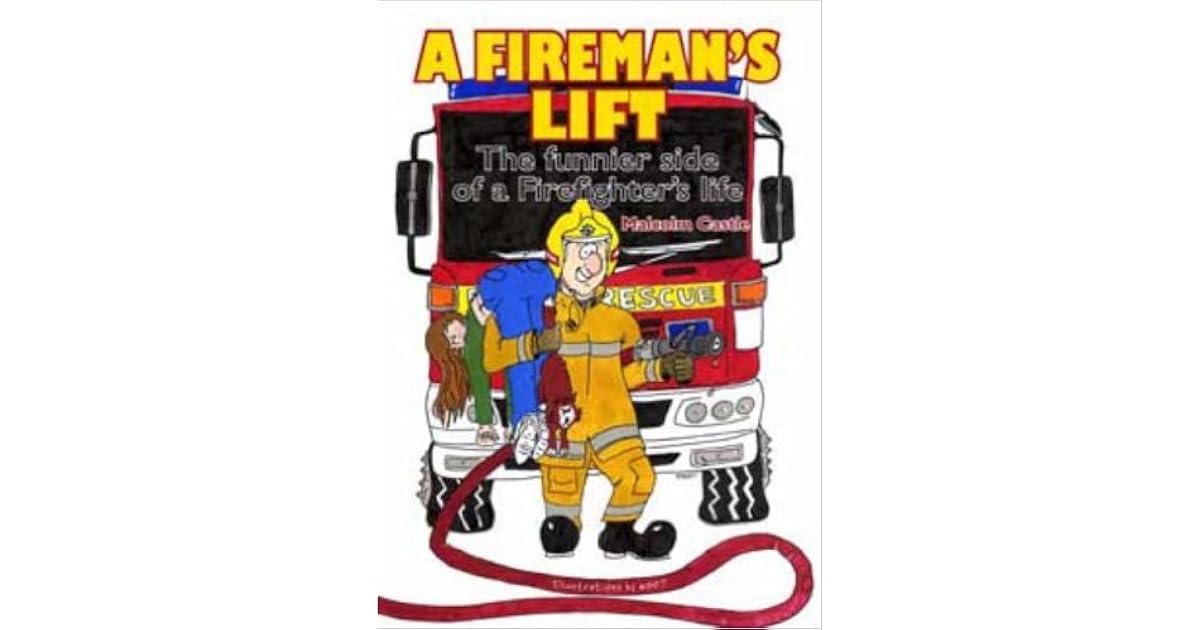A Fireman's Lift: The Funnier Side Of A Firefighter's Life by Malcolm ...
