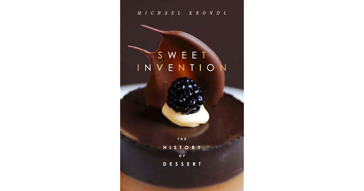 Sweet Invention: A History of Dessert by Michael Krondl