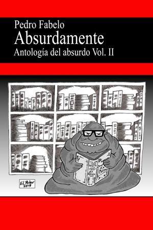 Absurdamente: Antología del Absurdo Vol.II by Pedro Fabelo