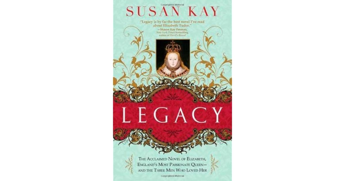 Legacy: The Acclaimed Novel of Elizabeth, England's Most Passionate ...