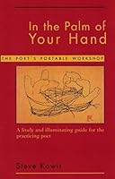 In the Palm of Your Hand: A Poet's Portable Workshop by Steve Kowit