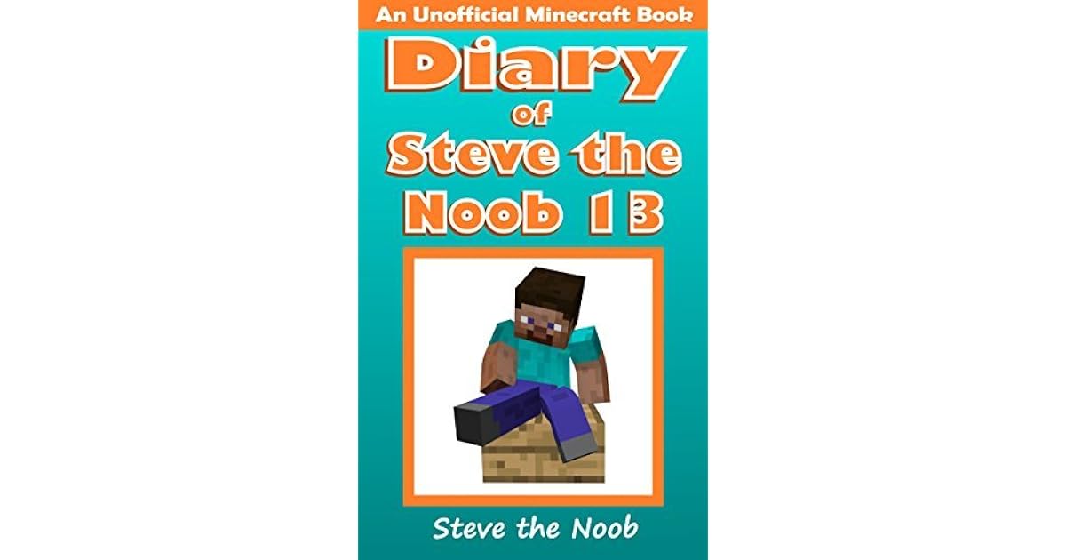 Diary of Steve the Noob 13 (An Unofficial Minecraft Book) by Steve the Noob
