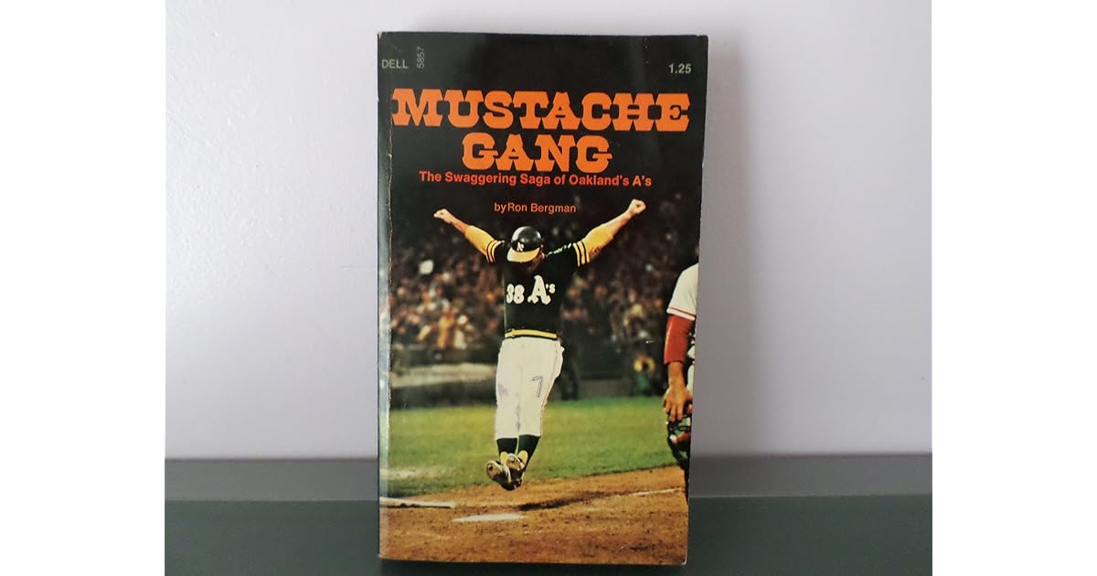 The Mustache Gang: The Swaggering Saga of Oakland's A's by Ron Bergman