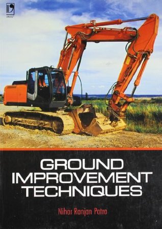Ground Improvement Techniques by Nihar Ranjan Patra