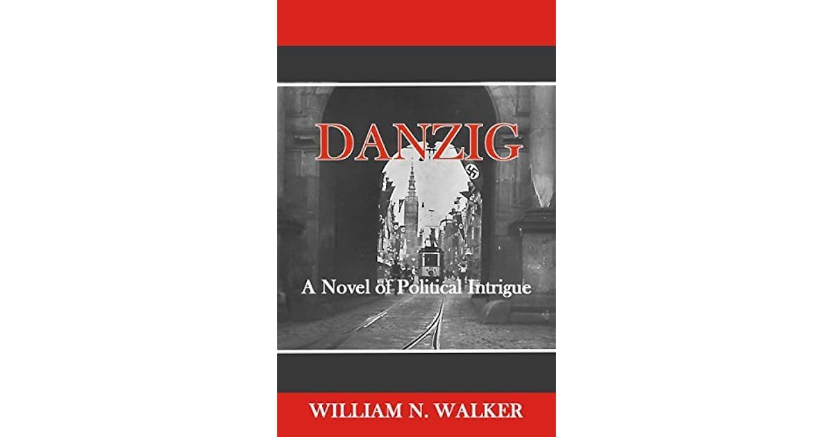 Danzig: A Novel of Political Intrigue by William N. Walker