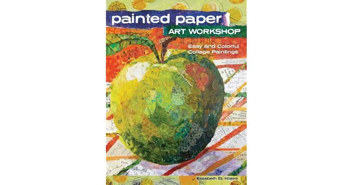 Painted Paper Art Workshop: Easy and Colorful Collage Paintings by ...