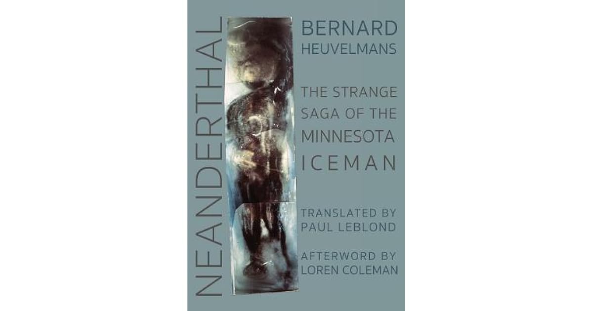 Neanderthal: The Strange Saga of the Minnesota Iceman by Bernard Heuvelmans