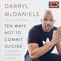Ten Ways Not to Commit Suicide: A Memoir by Darryl McDaniels