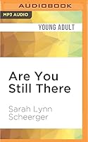 Are You Still There by Sarah Lynn Scheerger