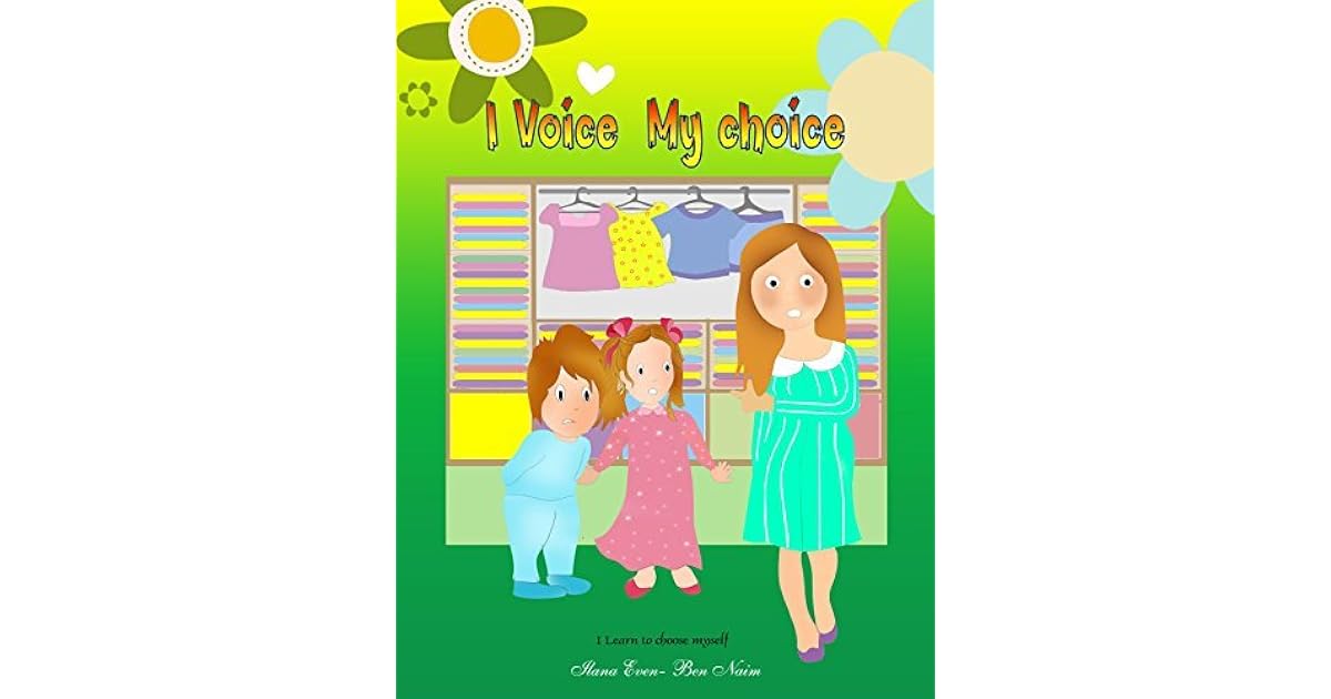 Children's book: I Voice my Choice - I Choose My-self: by Ilana Even