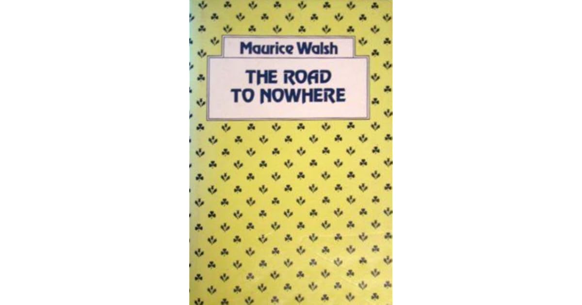 The Road To Nowhere by Maurice Walsh