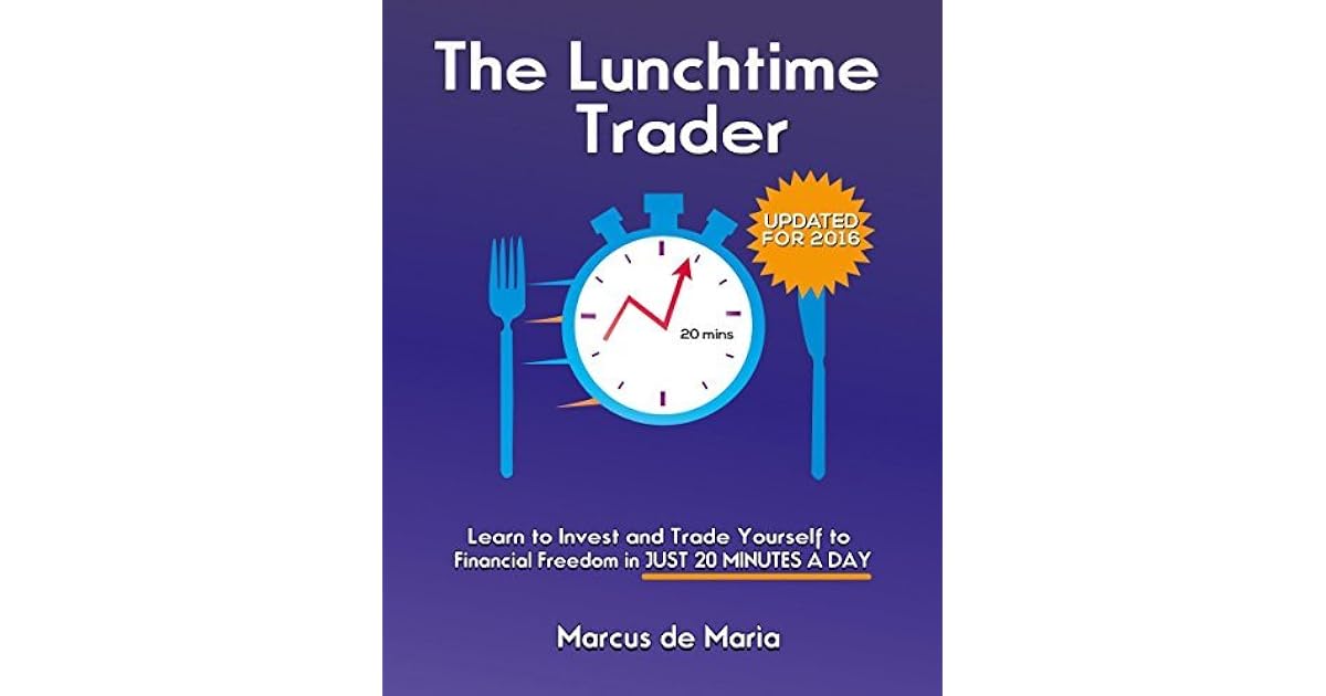 The Lunchtime Trader (2016 Edition): Learn to invest and trade yourself to financial freedom in ...