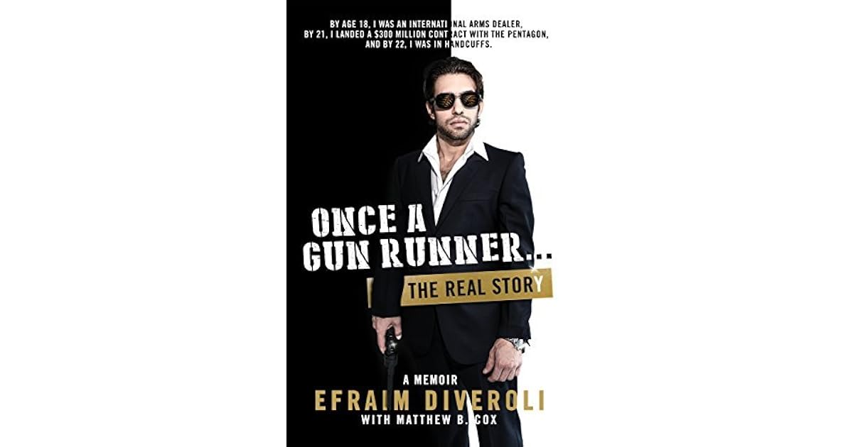 Once a Gun Runner...: The Efraim Diveroli Memoir by Efraim Diveroli