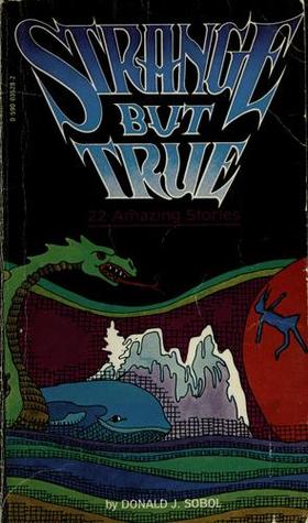 Strange but True: Twenty-Two Amazing Stories by Donald J. Sobol