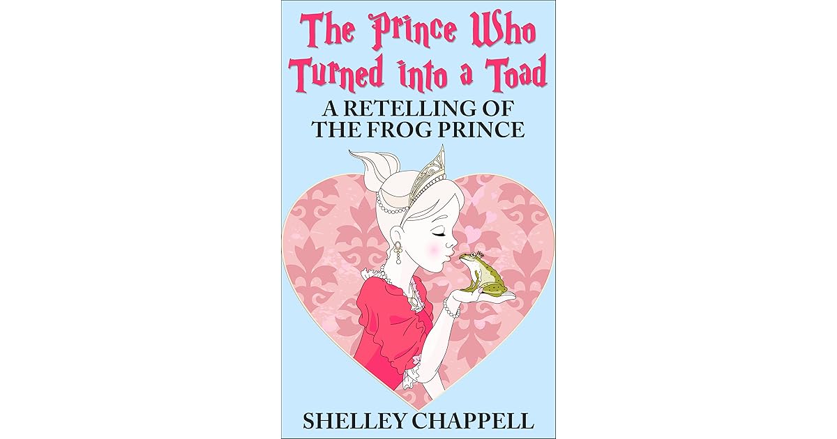 The Prince Who Turned Into a Toad: A Retelling of The Frog Prince by ...